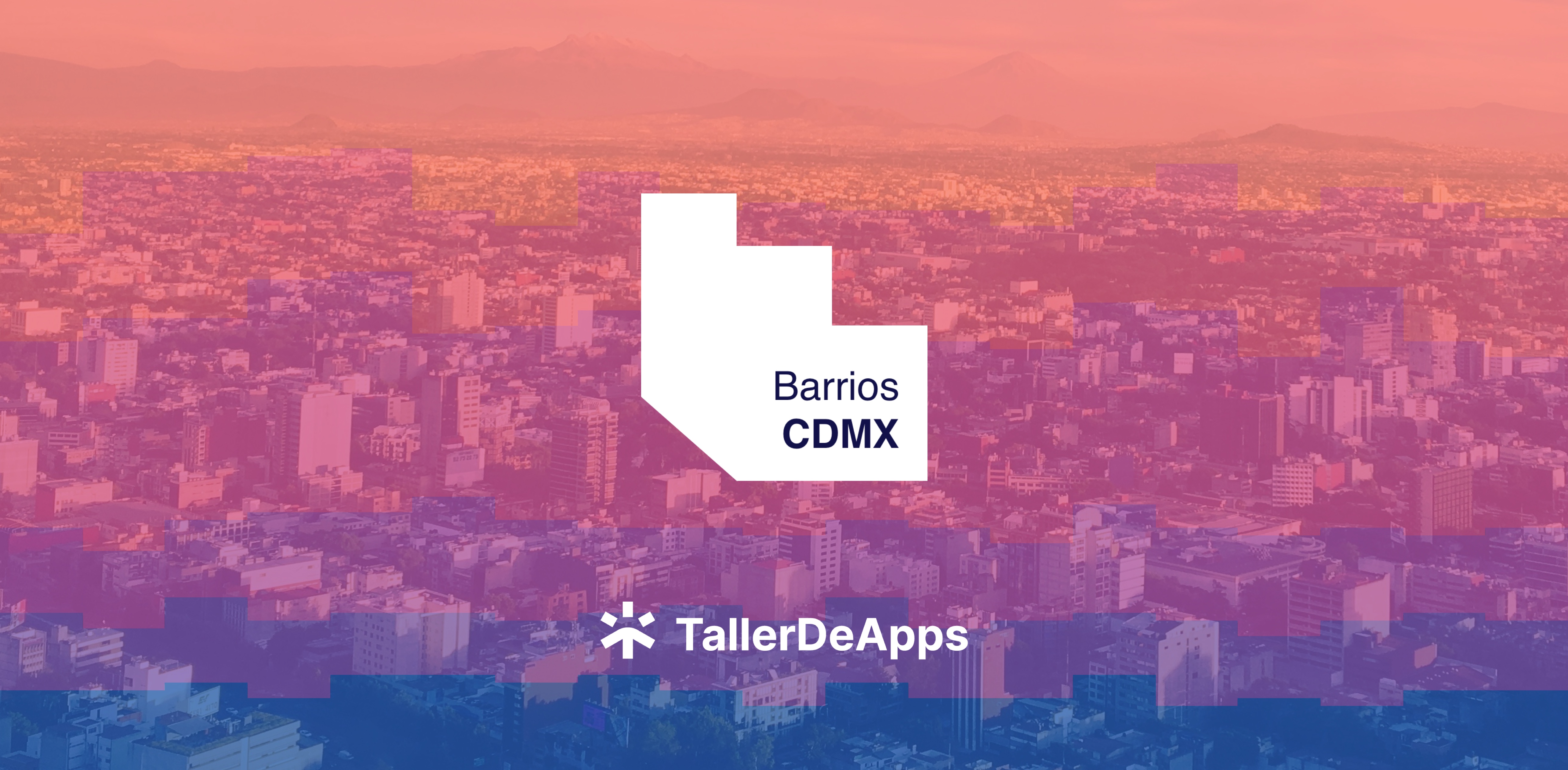 Barrios CDMX - Una app de Taller de Apps Mx