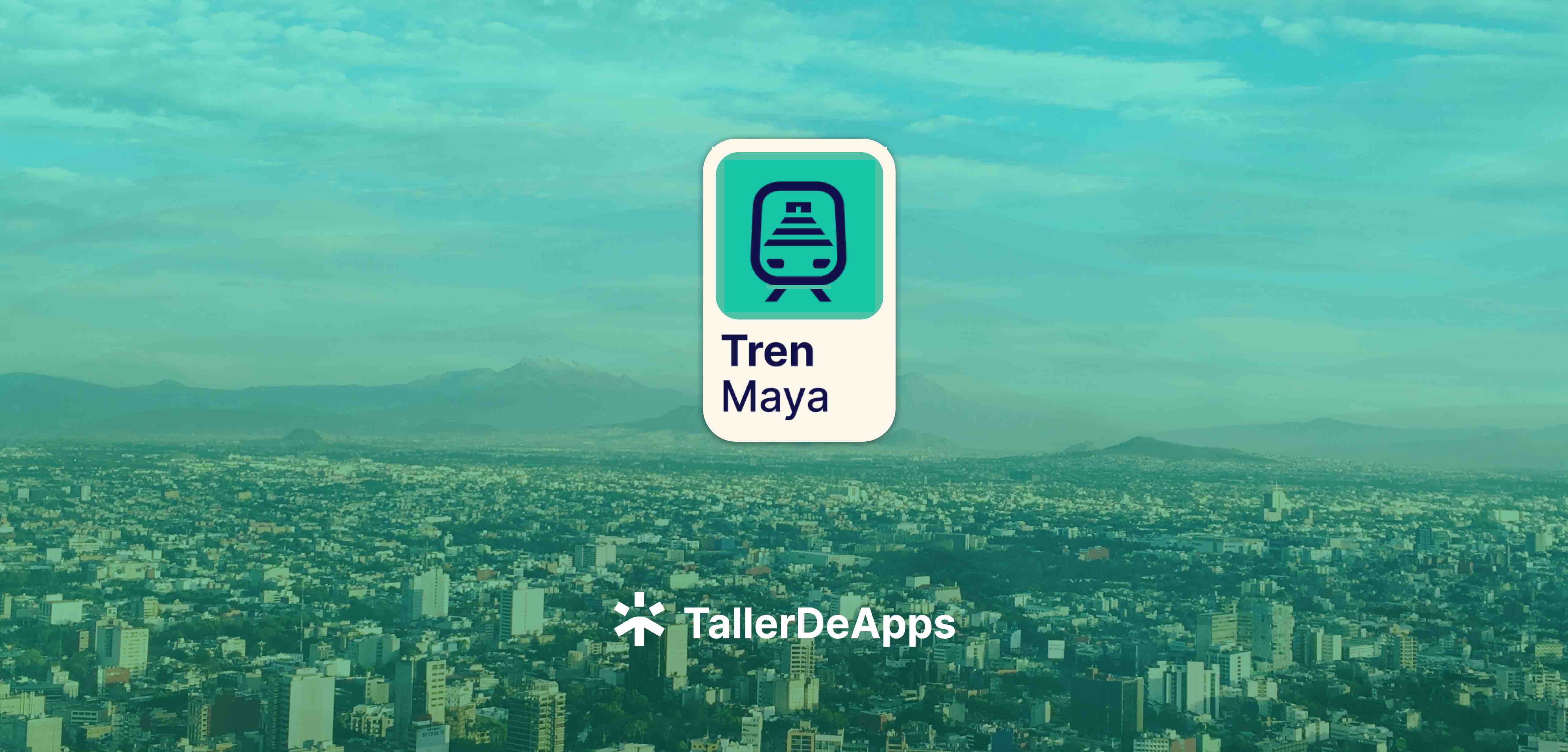Tren Maya App - Una app de Taller de Apps Mx